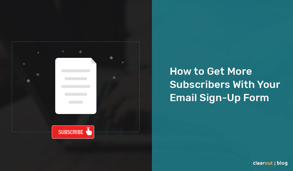 How to Get More Subscribers with your Email Sign-up Form - Clearout